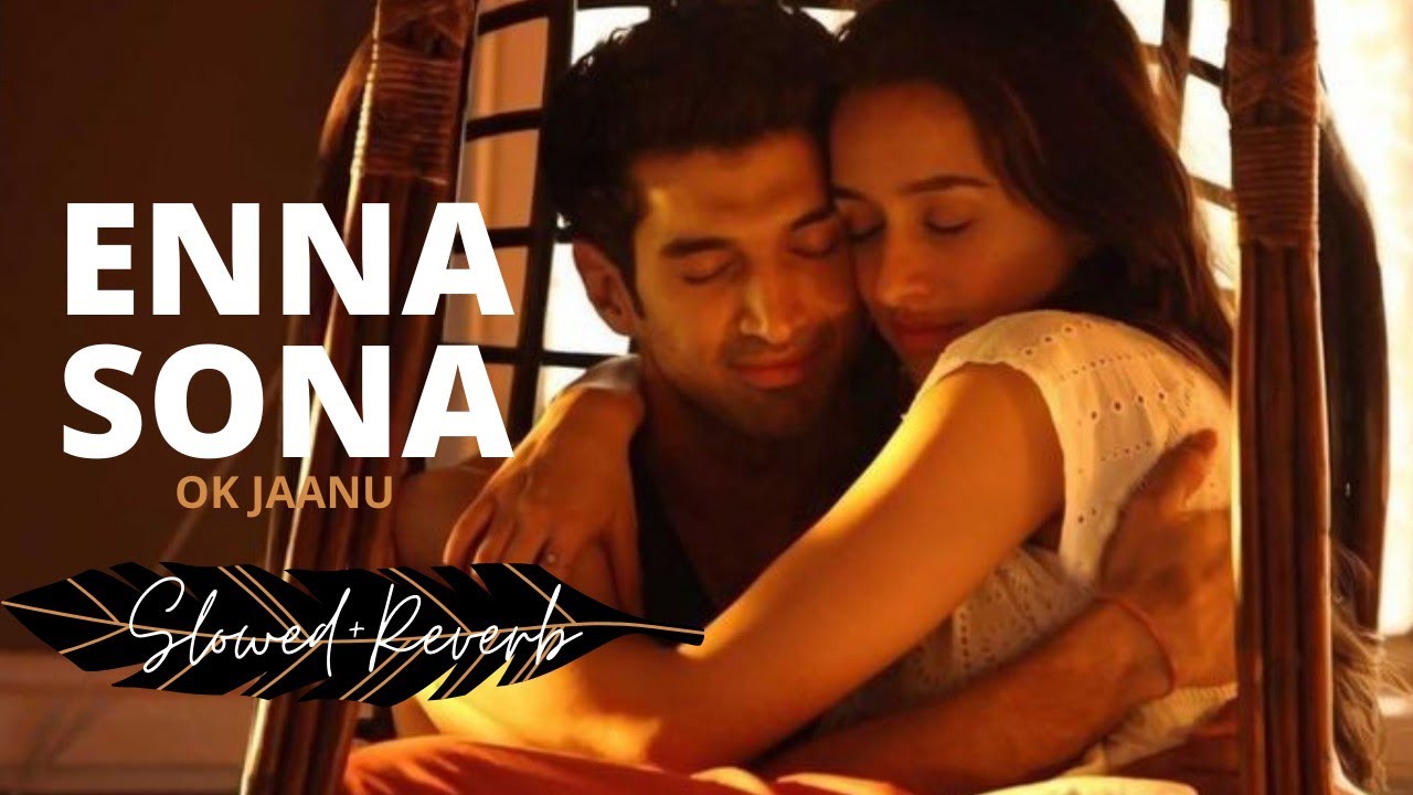 Enna Sona [Slowed+Reverb] | Arijit Singh | Ok Jaanu | A.R. Rahman ...