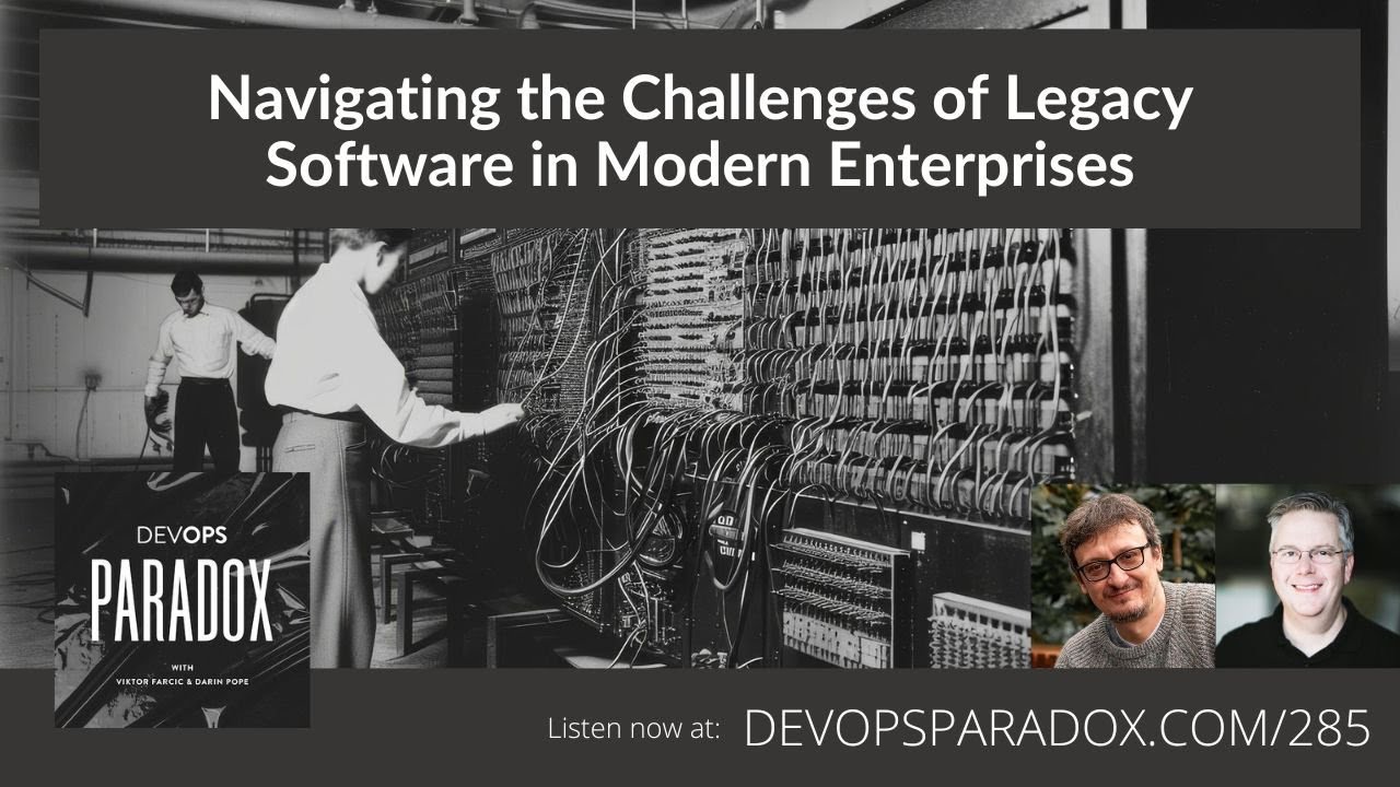 DOP 285: Navigating the Challenges of Legacy Software in Modern ...