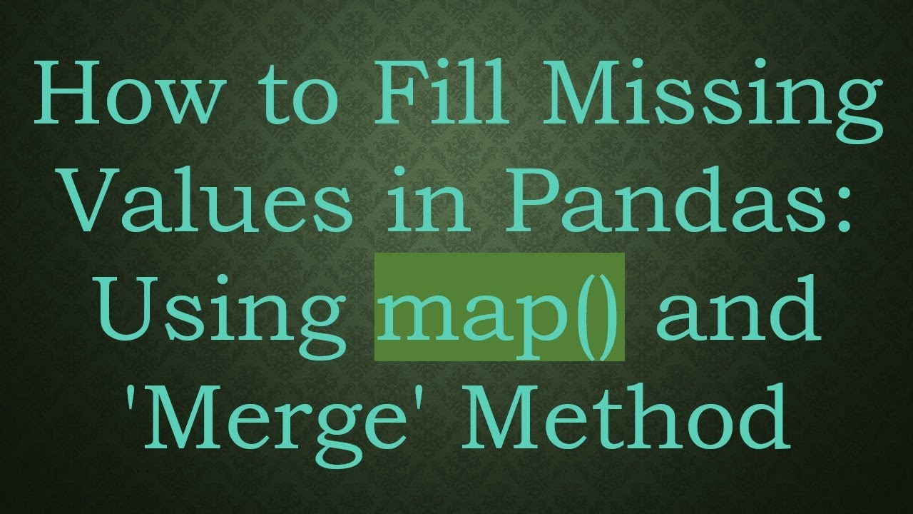 How to Fill Missing Values in Pandas: Using map() and 'Merge' Method - YouTube