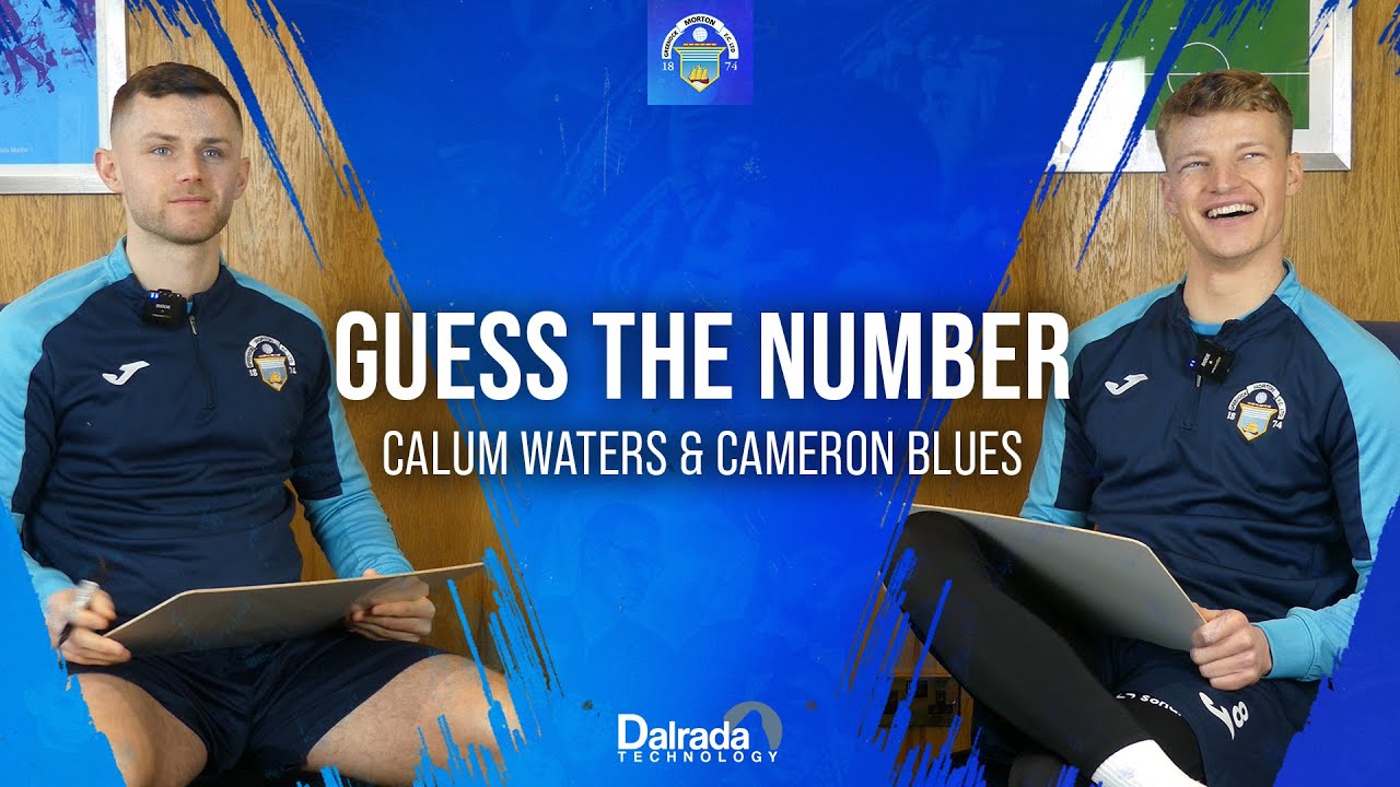 Greenock Morton | 'Guess the Number' | Calum Waters & Cameron Blues ...