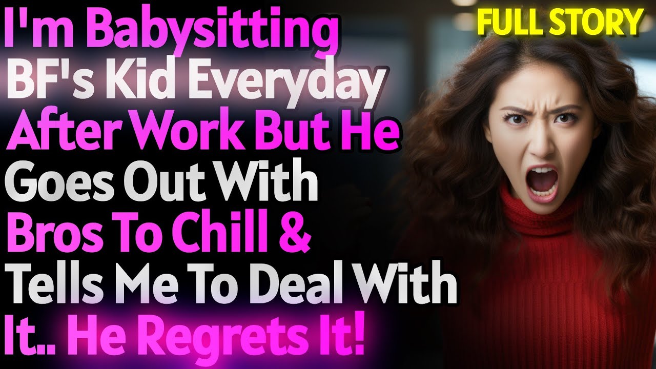 I'm babysitting BF's kid everyday after work but he goes out with bros ...