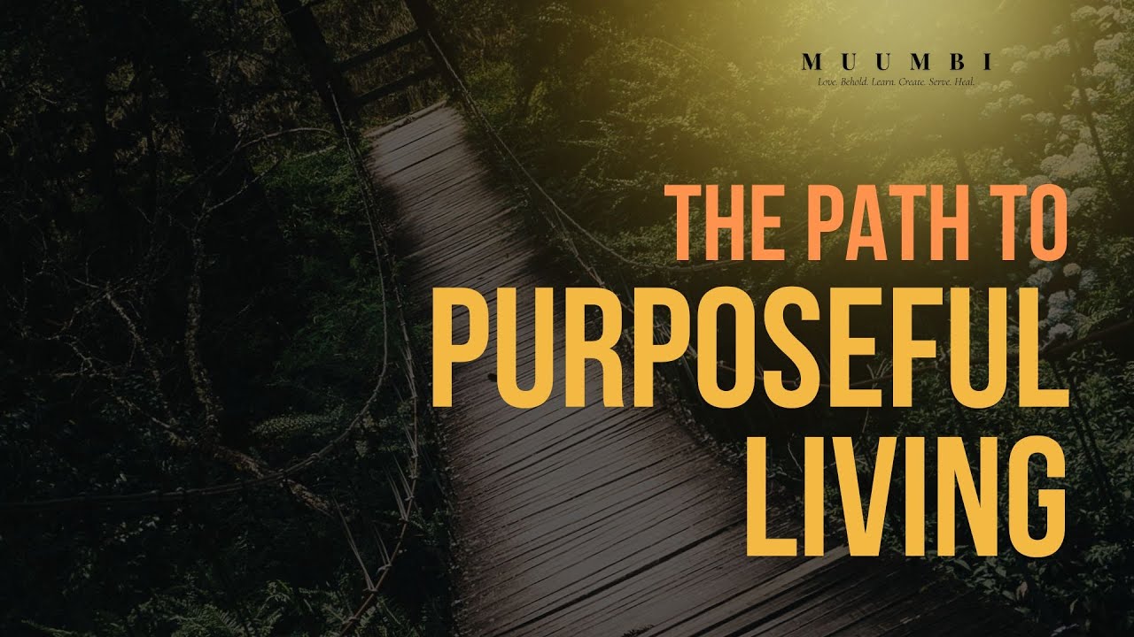 THE PATH TO PURPOSEFUL LIVING - YouTube