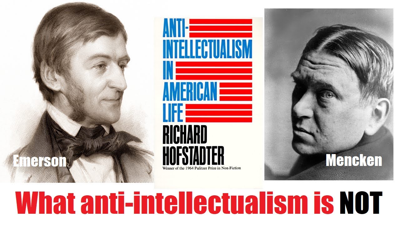 Richard Hofstadter -- Anti-intellectualism is NOT anti-rationalism ...
