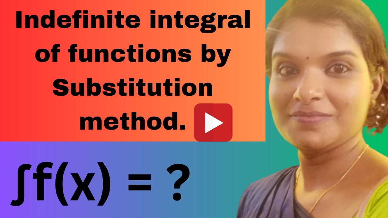 Indefinite integral of functions by substitution method. - YouTube