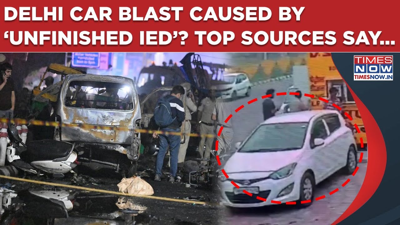 Delhi Blast Caused By ‘Unfinished IED’? Red Fort Explosion Triggered By ...