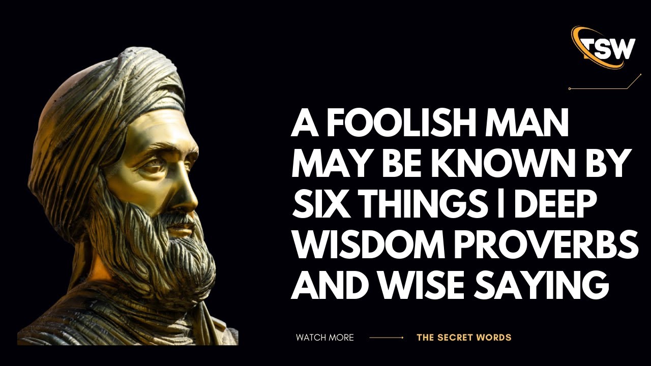 A foolish man may be known by six things Deep Wisdom proverbs and wise ...