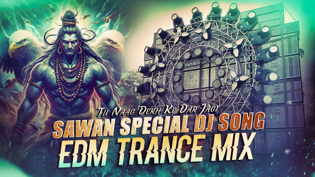 Tu Naag Dekh Ke Dar Jaagi Dj Remix | EDM Trance Mix | Sawan Special Dj ...
