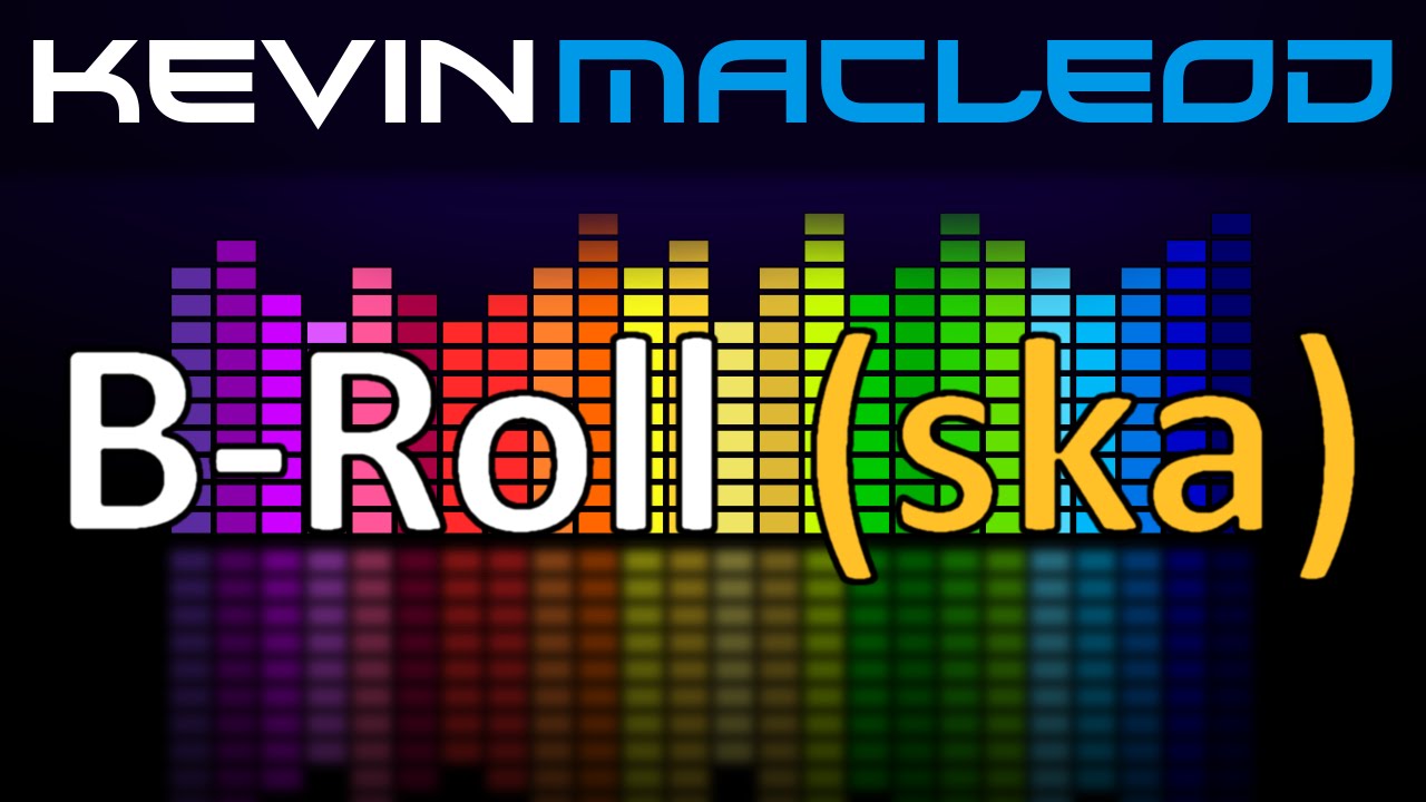 Kevin MacLeod: B-Roll (ska) - YouTube