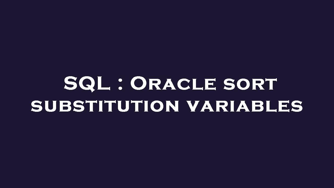 Sql Oracle Sort Substitution Variables Youtube 9021