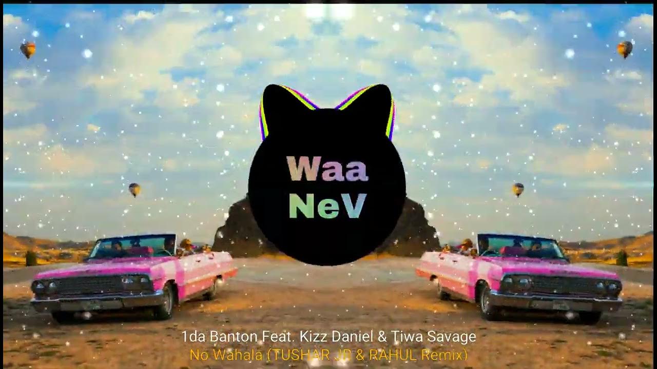 1da Banton Feat Kizz Daniel And Tiwa Savage No Wahala Tushar Jr And Rahul Remix Youtube