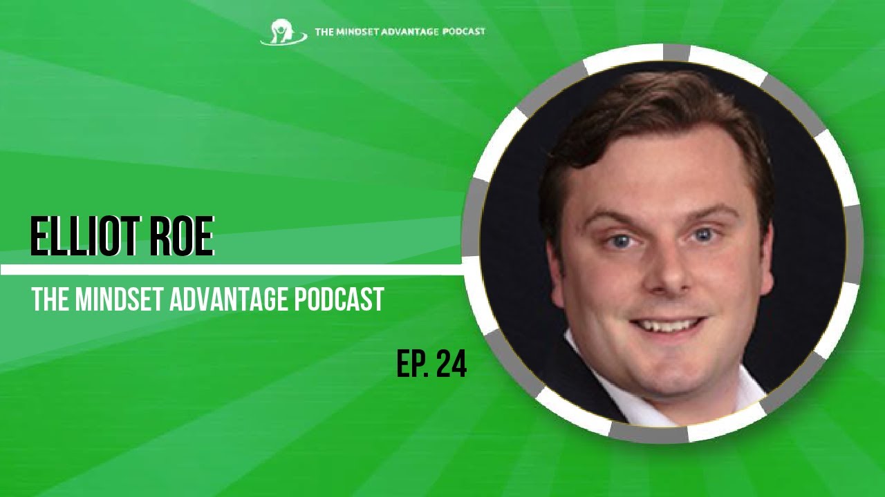 Elliot Roe - The Mindset Advantage Podcast #24 - YouTube