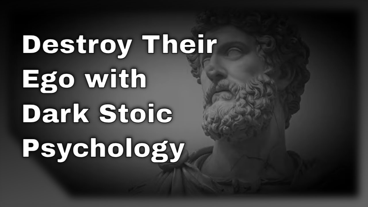 Destroy Their Ego with Dark Stoic Psychology: Master the Art of ...