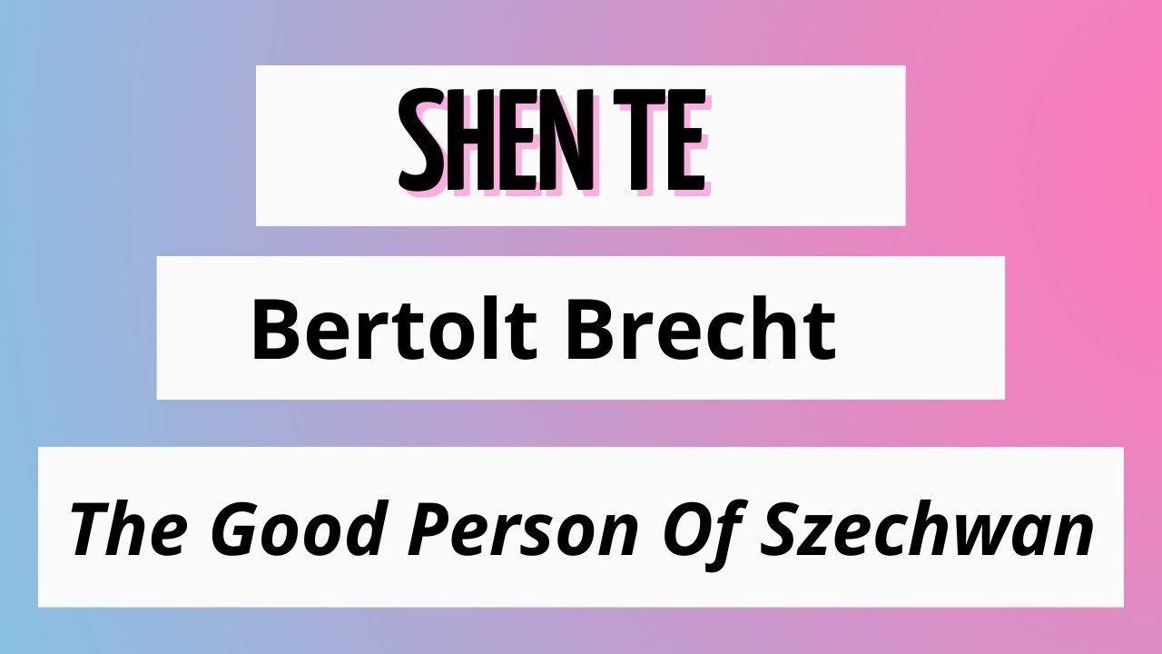 Character of Shen Te | The Good Person Of Setzuan by Bertolt Brecht ...