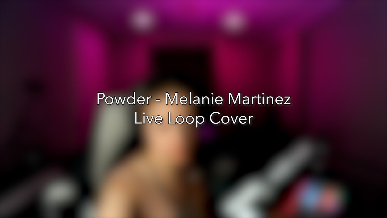 Powder by Melanie Martinez - Live Loop Performance - YouTube