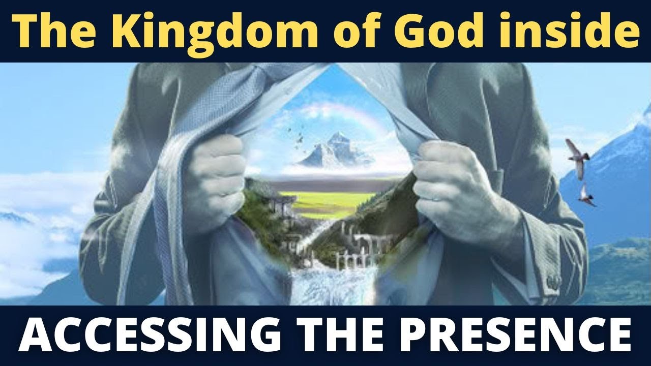 The Kingdom of God is inside of us ACCESSING THE PRESENCE - YouTube