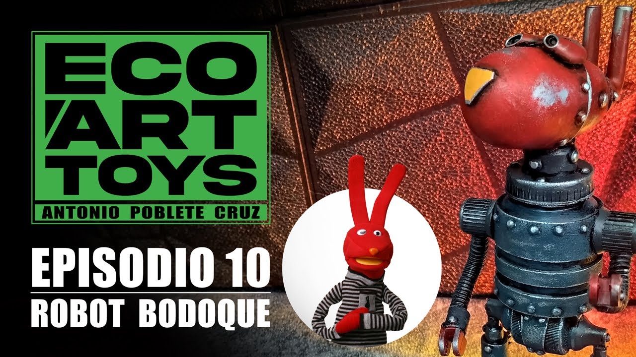 Episodio 10 Eco Art Toys. Robot Bodoque - YouTube