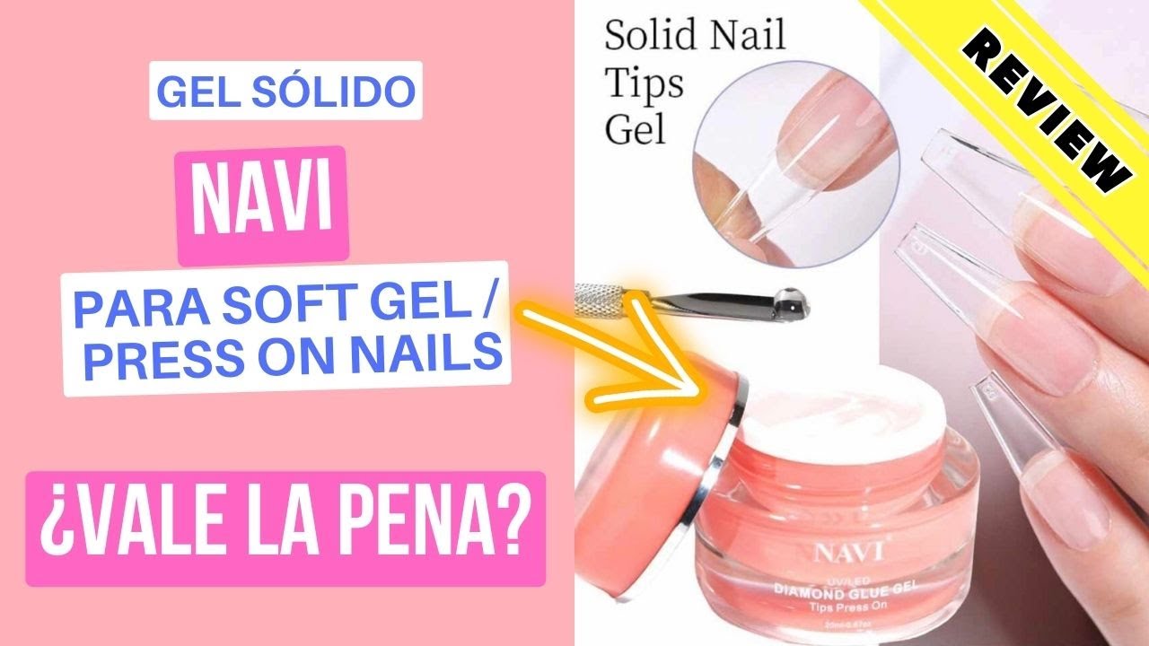 Reseña GEL SÓLIDO de NAVI para uñas SOFT GEL / TIPS PRESS ON NAILS💅🏻 ...