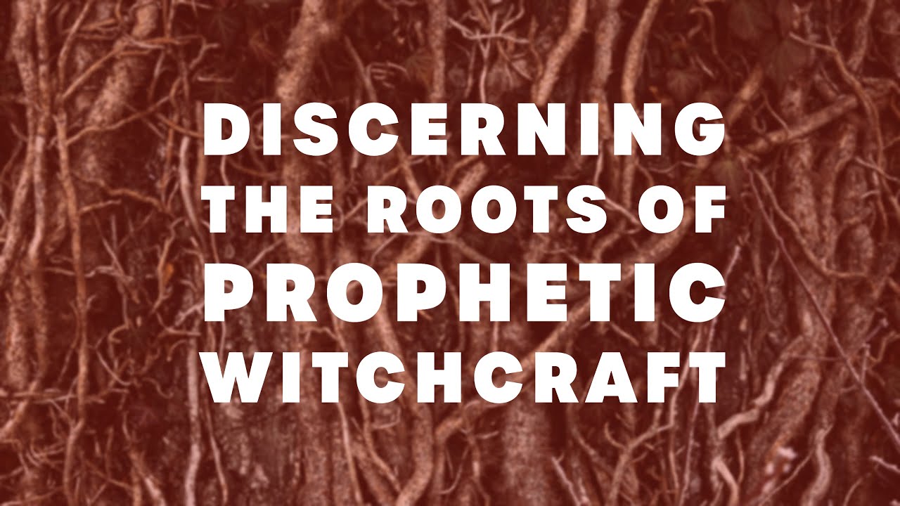 Discerning the Roots of Prophetic Witchcraft - YouTube
