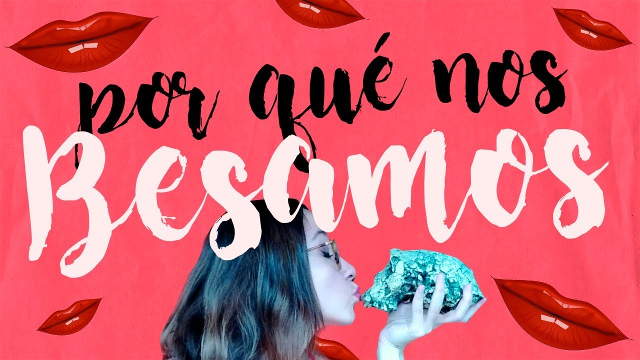 ¿POR QUÉ NOS BESAMOS? La ciencia tras los besos. - YouTube