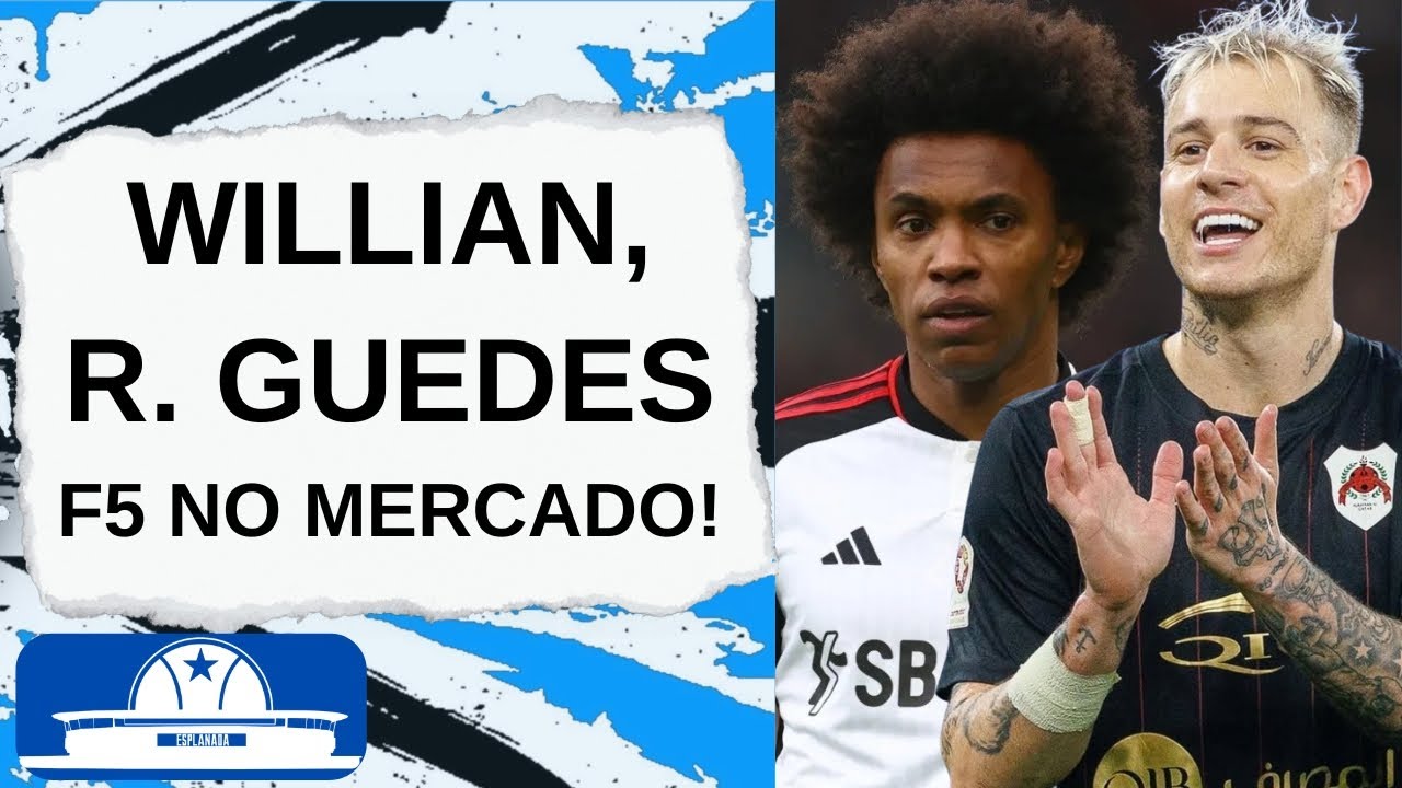 NOVA PROPOSTA POR RÓGER GUEDES? | WILLIAN CHEGANDO PARA ASSINAR COM O ...