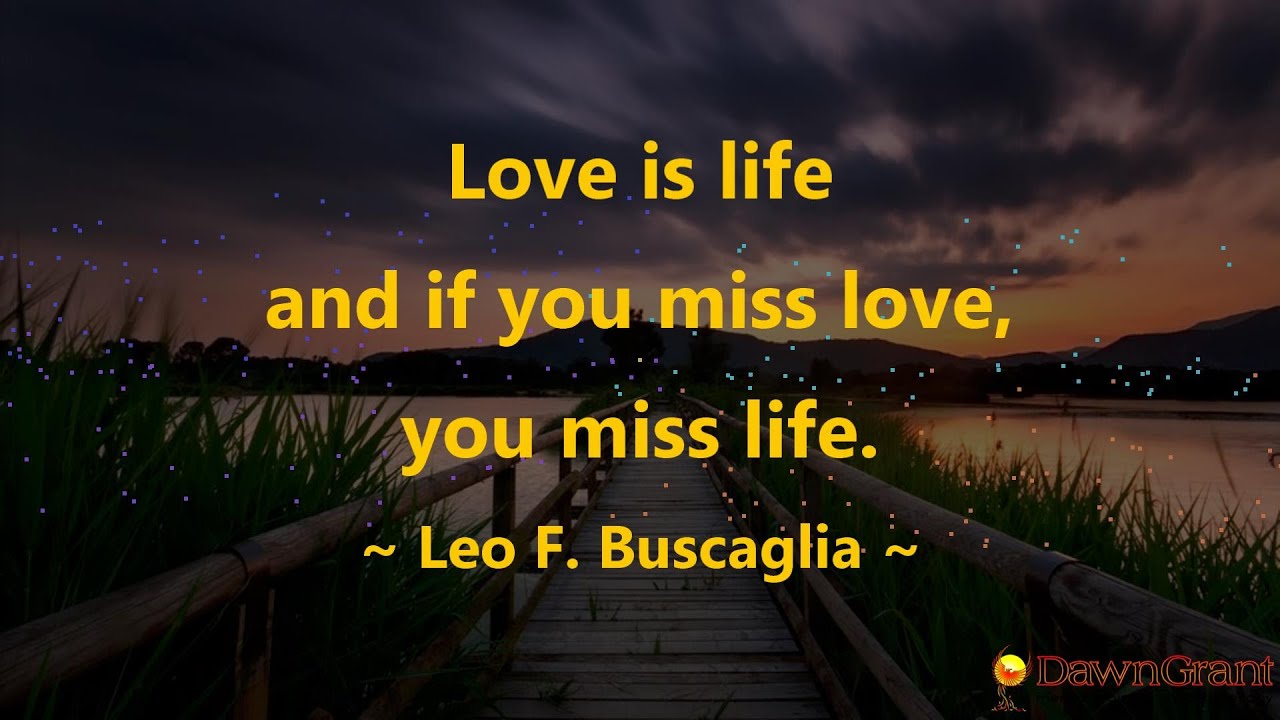 Love Is Life And If You Miss Love You Miss Life