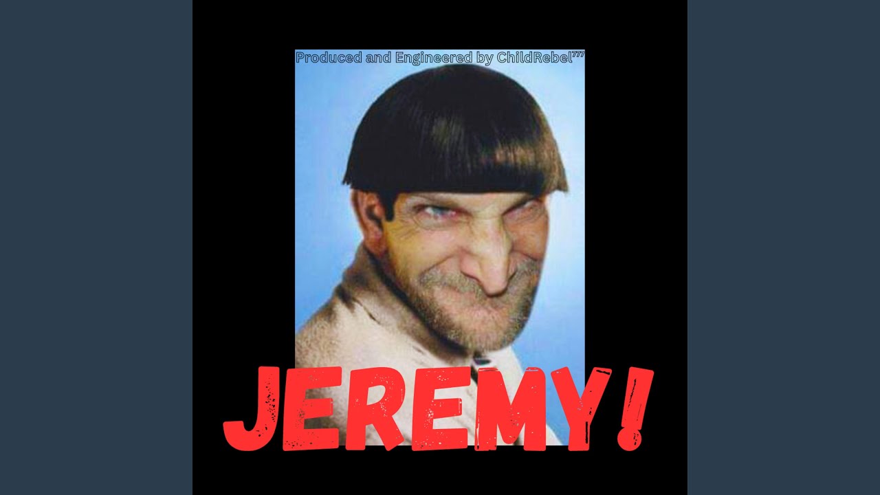JEREMY! (feat. Produced by ChildRebel777) - YouTube