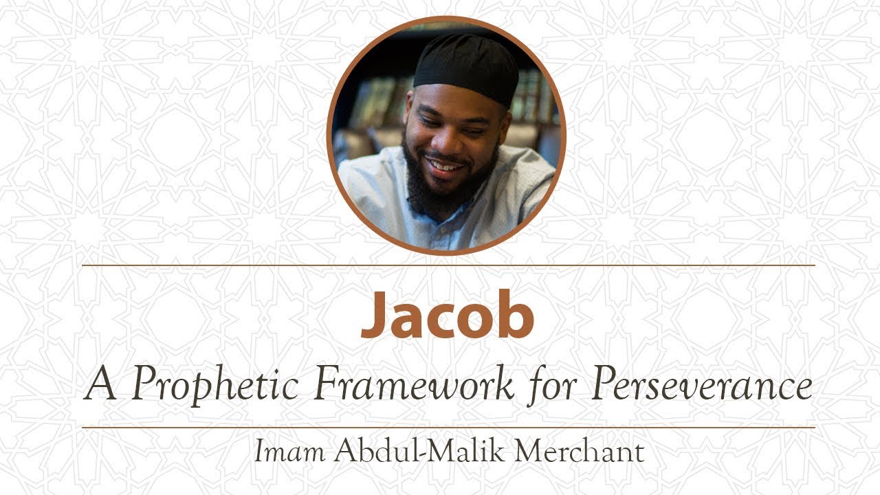Khutbah - Jacob: A Prophetic Framework for Perseverance - Imam Abdul ...