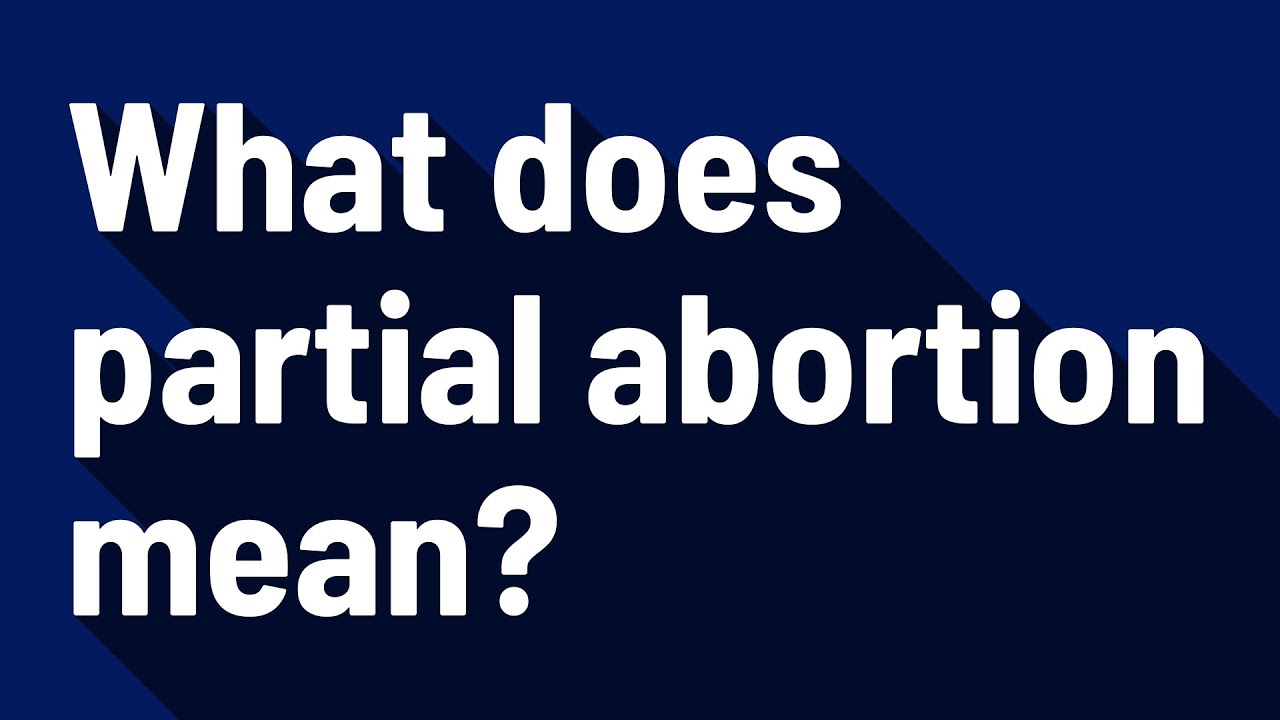 What Does Partial Abortion Mean YouTube what-does-partial-abortion-mean-youtube