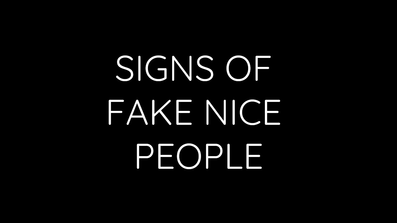 7 Signs of Fake Nice People You Shouldn’t Ignore - YouTube
