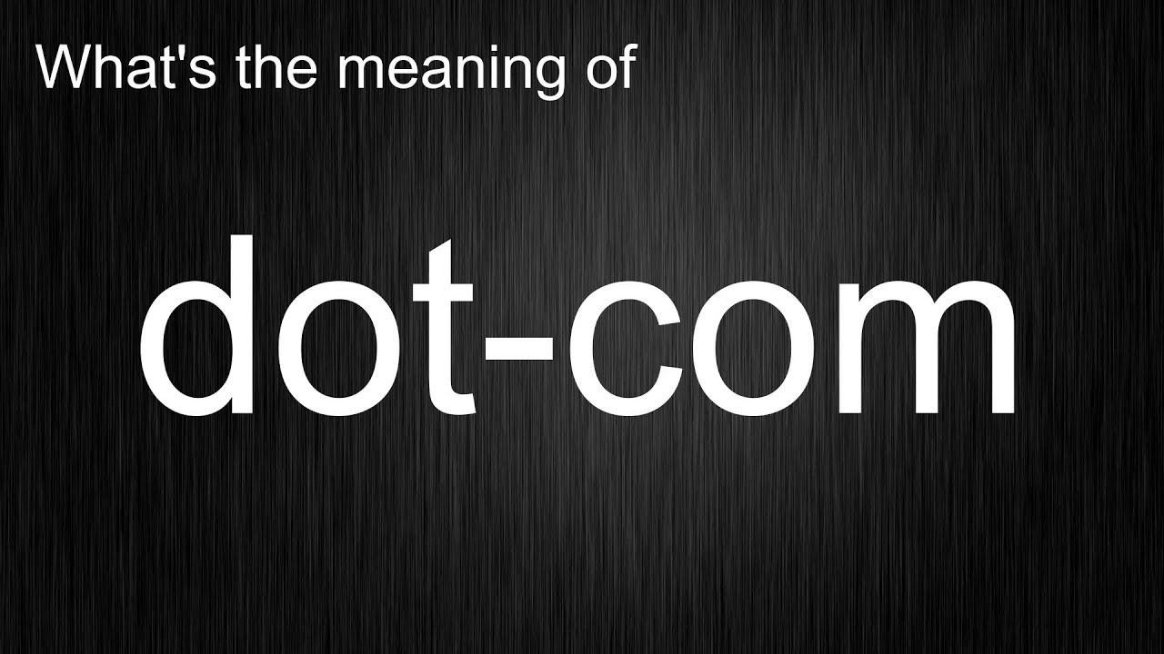What s The Meaning Of dot com How To Pronounce Dot com YouTube what-s-the-meaning-of-dot-com-how-to-pronounce-dot-com-youtube