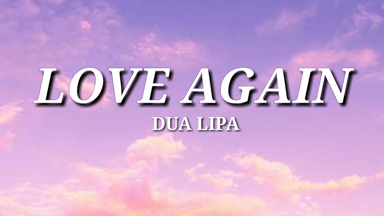 LOVE AGAIN LYRICS | DUA LIPA - YouTube