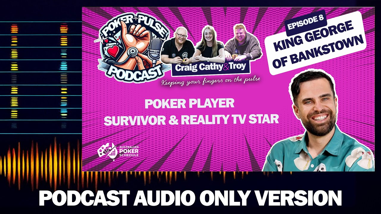 Poker Pulse Podcast - Ep 8 - King George of Bankstown aka George ...