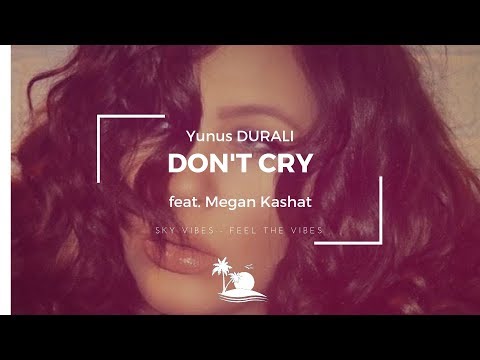 Yunus DURALI - Don't Cry (Feat. Megan Kashat)