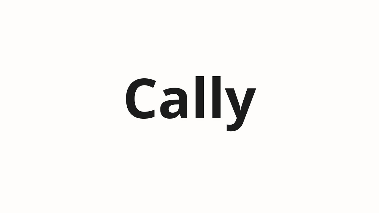 How to pronounce Cally - YouTube