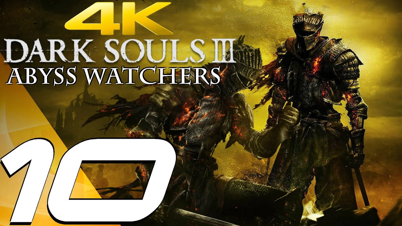 Dark Souls 3 - Gameplay Walkthrough Part 10 - Abyss Watchers Boss [4K ...