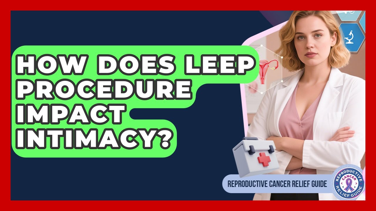 How Does LEEP Procedure Impact Intimacy? - Reproductive Cancer Relief ...