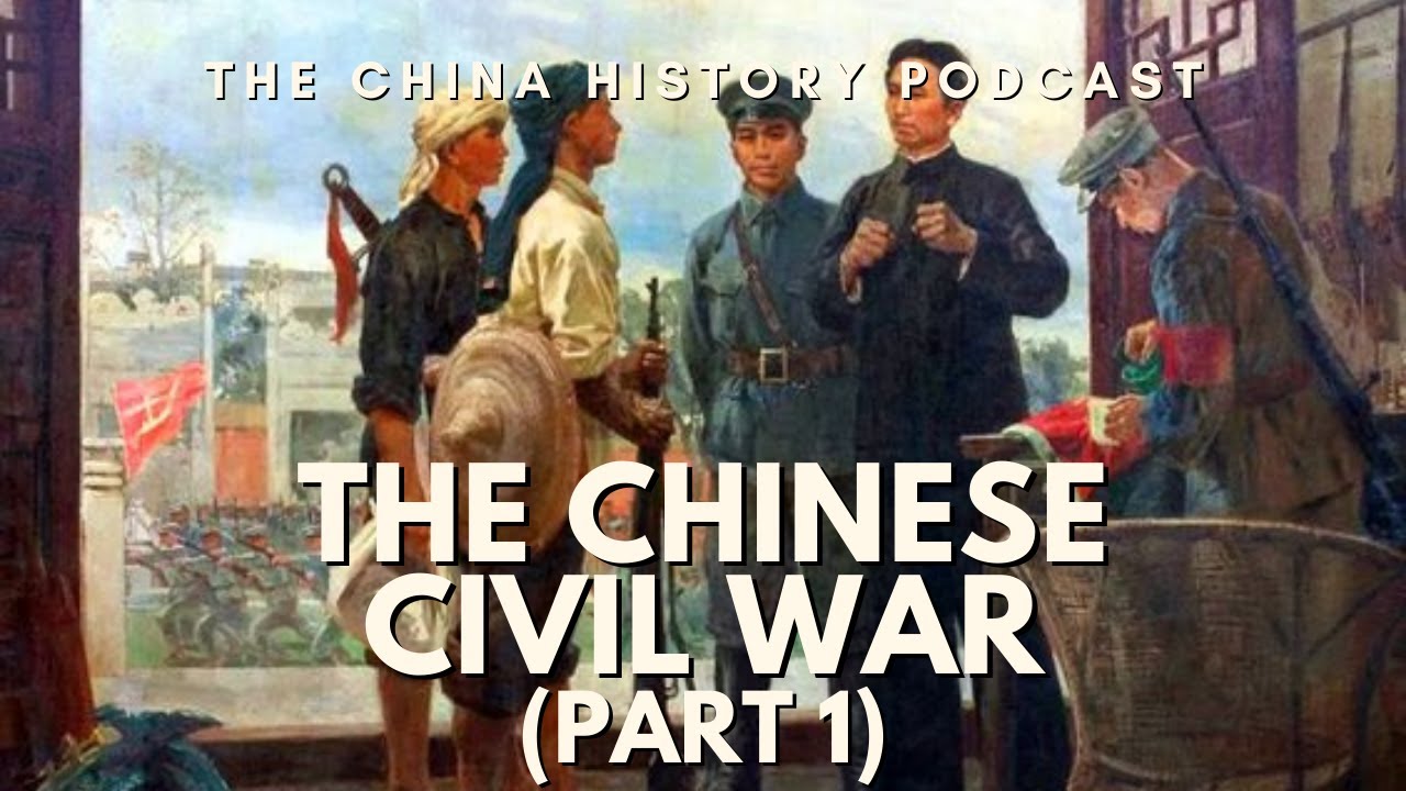 The Chinese Civil War (Part 1) | The China History Podcast | Ep. 119 ...