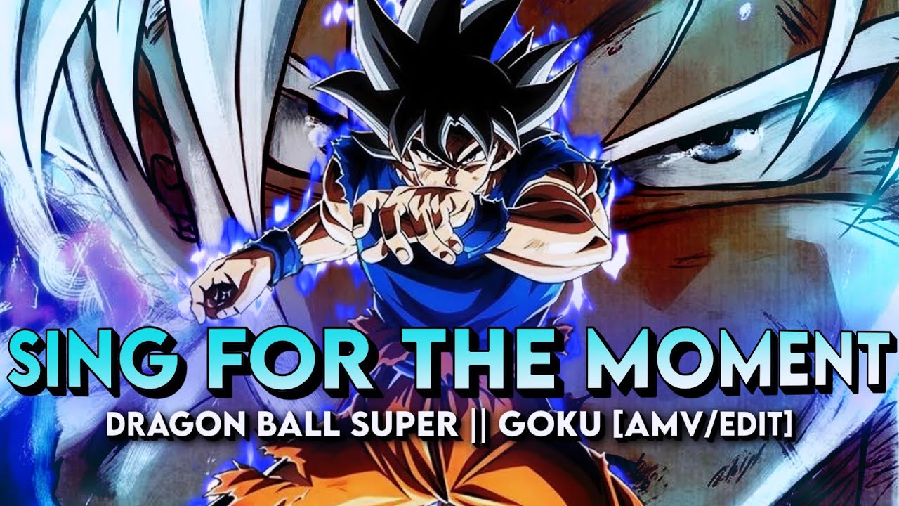 Sing for the Moment || Ultra instinct Goku-Dragon ball Super [AMV/EDIT ...