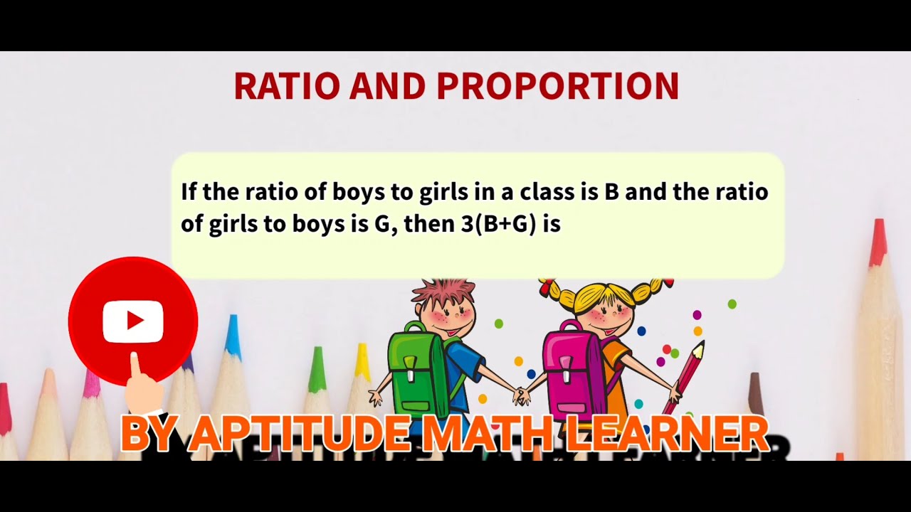 If the ratio of boys to girls in a class is B and the ratio of girls to ...