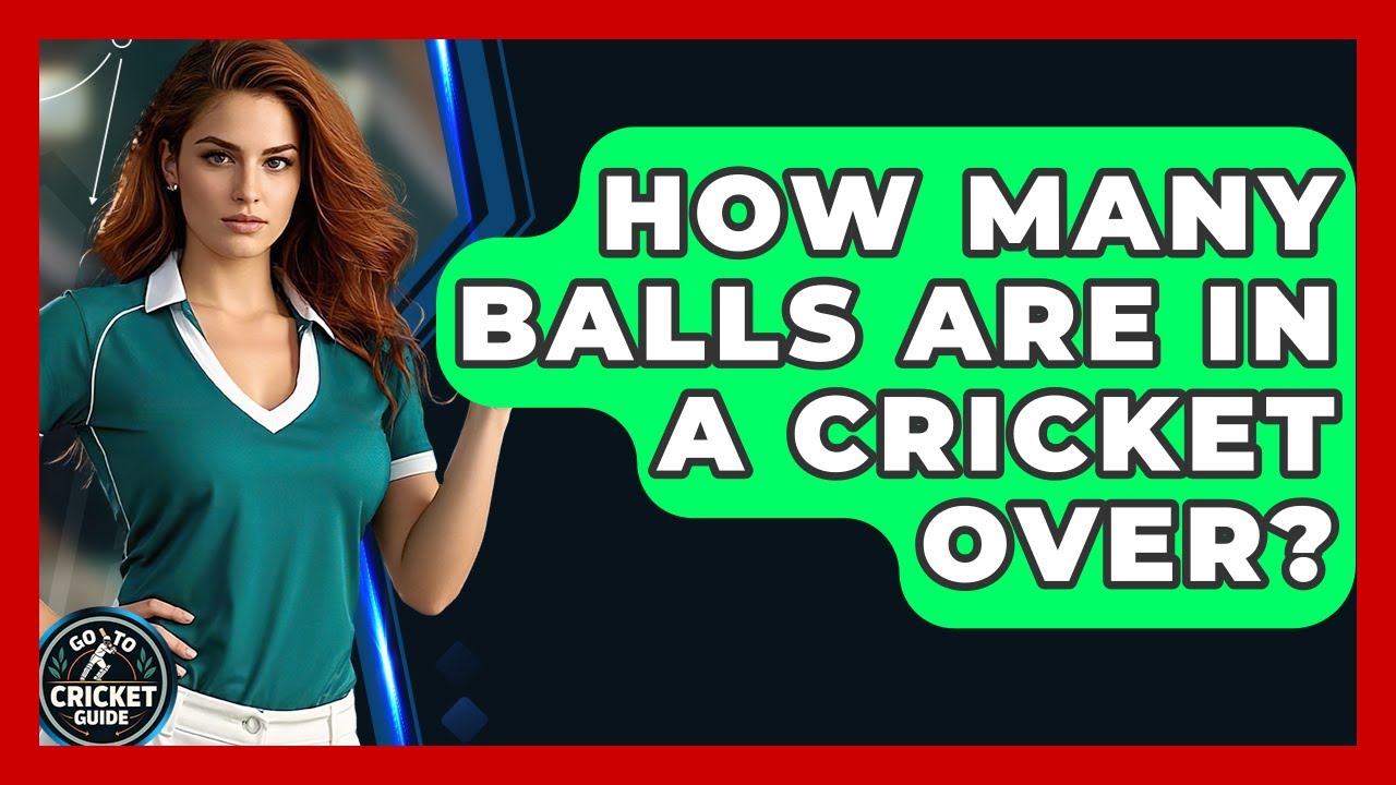 How Many Balls Are In A Cricket Over? - Go-To Cricket Guide - YouTube