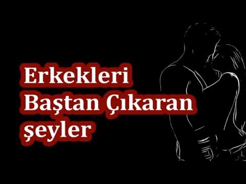 Erkekleri baştan çıkaran şeyler