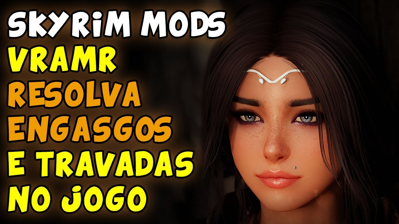 SKYRIM - RESOLVA ENGASGOS E TRAVAMENTOS NO JOGO - MOD VRAMr - YouTube