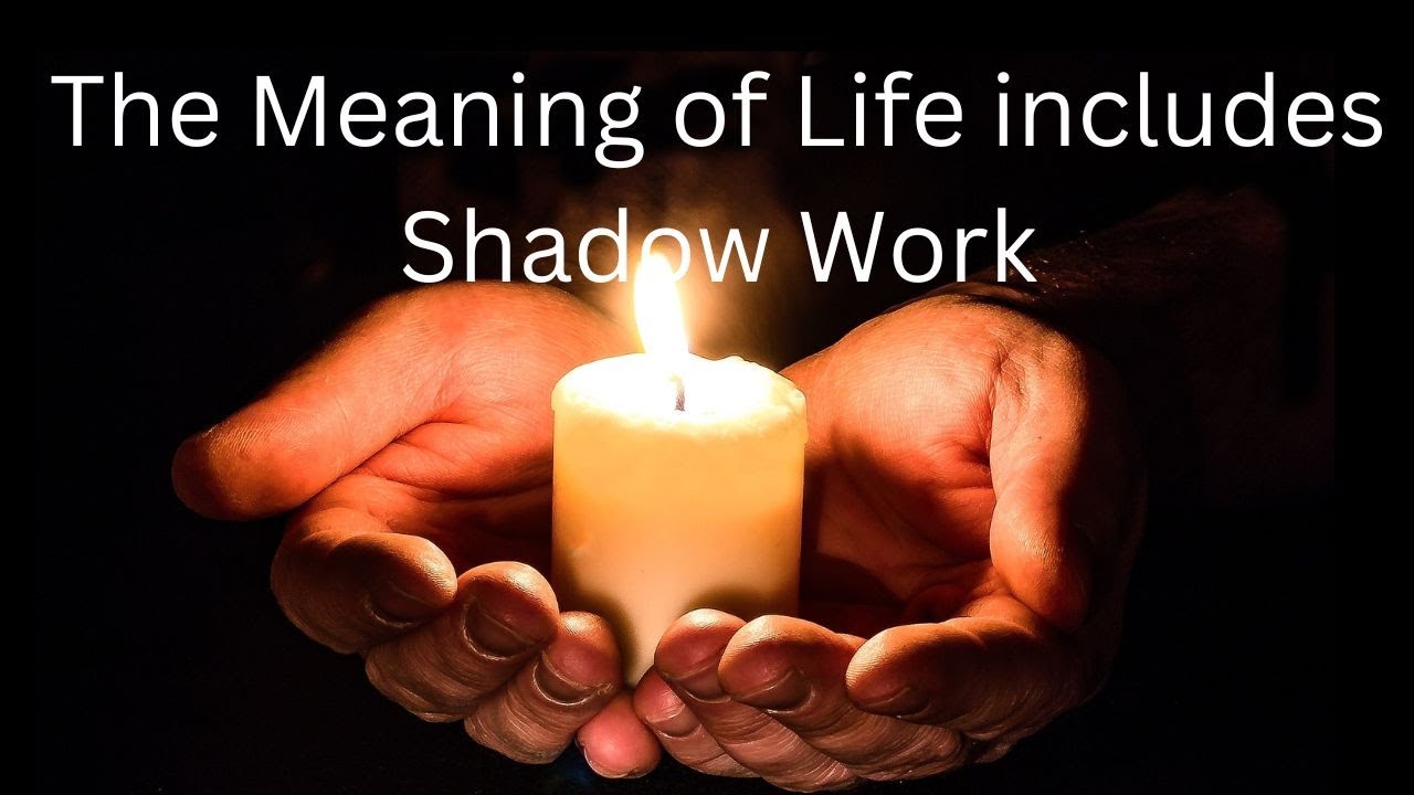 The Meaning of Life includes Shadow Work - YouTube