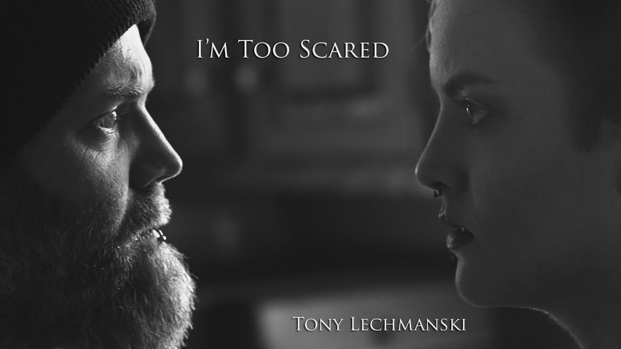I'm Too Scared - Tony Lechmanski - YouTube