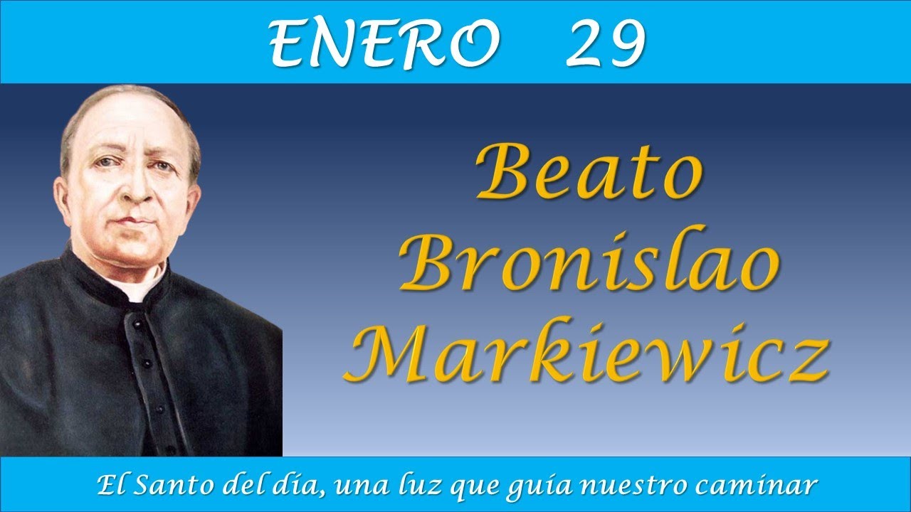 ENERO 29 / BEATO BRONISLAO MARKIEWICZ /EL SANTO DEL DIA - YouTube