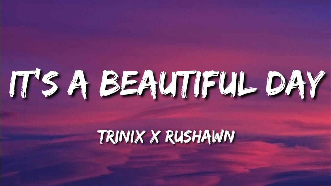 TRINIX x Rushawn - It’s A Beautiful Day (Lyrics) - YouTube