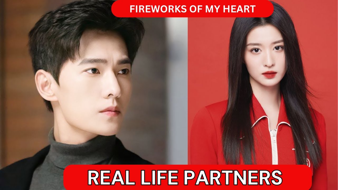 FIREWORKS OF MY HEART(CAST) REAL LIFE PARTNER 2023 #chinesedrama - YouTube