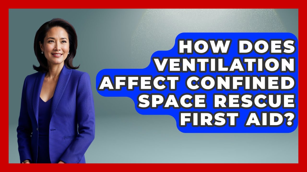 How Does Ventilation Affect Confined Space Rescue First Aid? - High ...