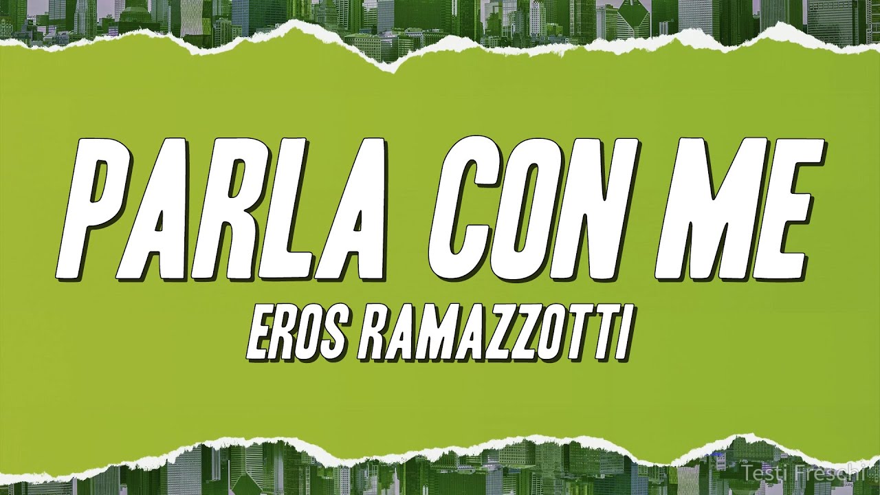 Eros Ramazzotti - Parla con me (Testo) - YouTube