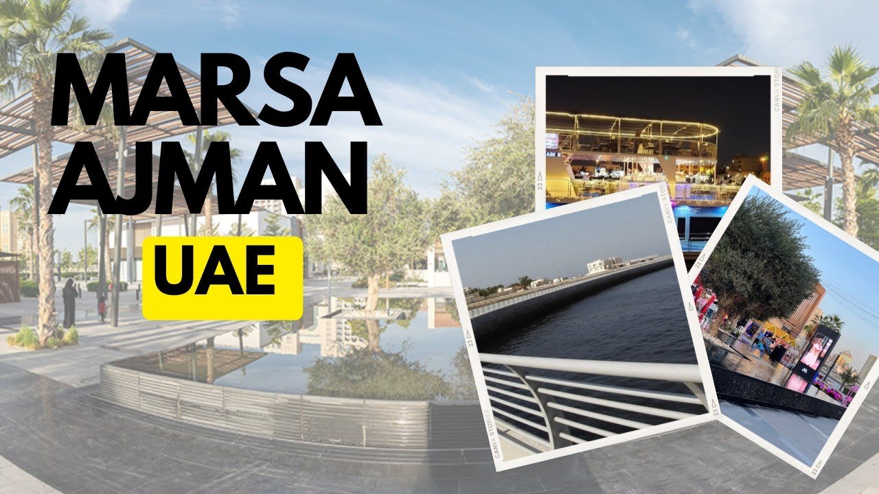 Marsa Ajman| New Waterfront Destination |Life at the Waters Edge| Heart ...
